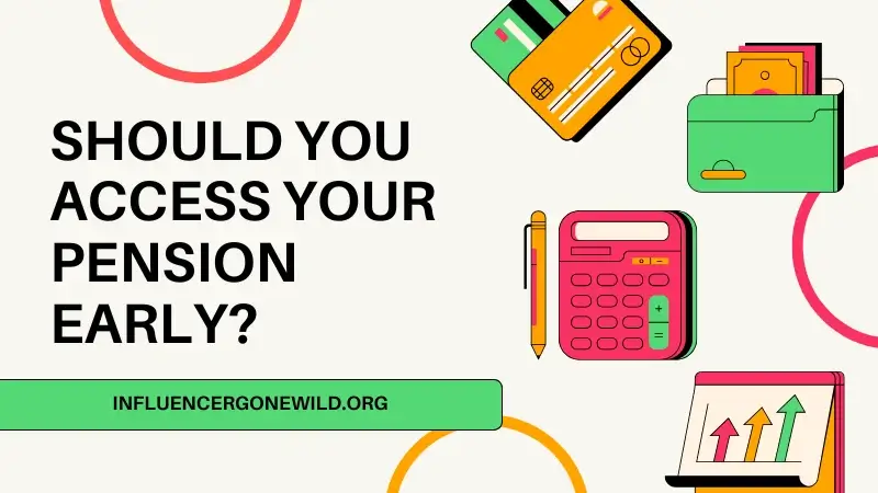 Should You Access Your Pension Early?