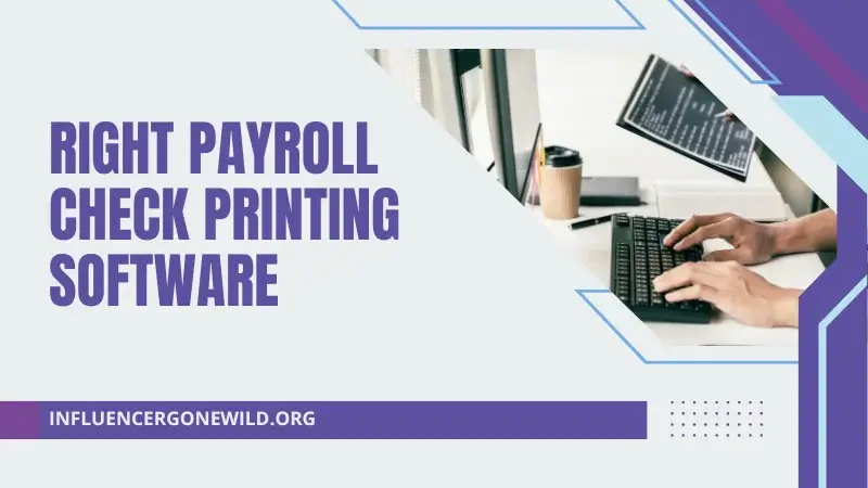 A Guide to Choosing the Right Payroll Check Printing Software